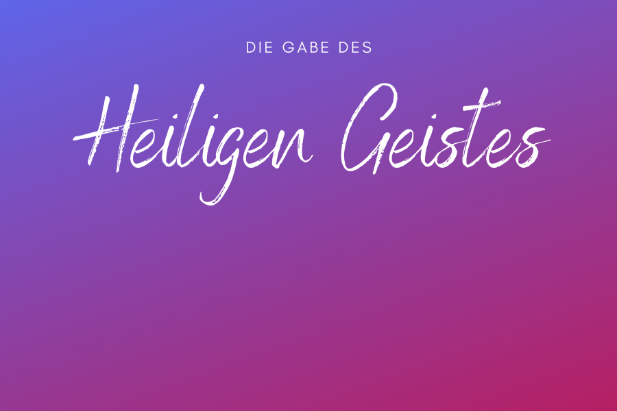 Der Heilige Geist – Die Gabe Gottes · Pfingsten